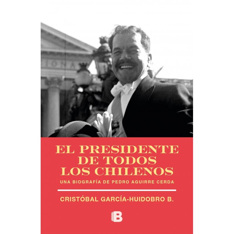 EDICIONES B Libro El presidente de todos los chilenos - GARCIA-HUIDOBRO ...